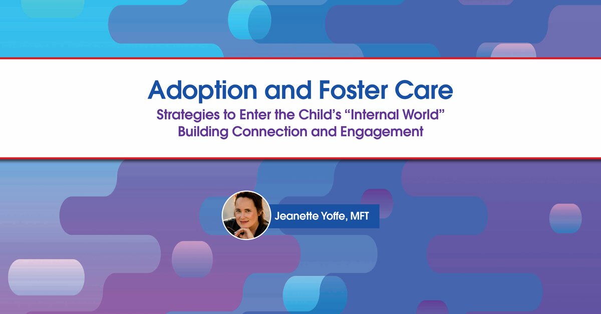 Adoption and Foster Care: Strategies to Enter the Child’s “Internal ...