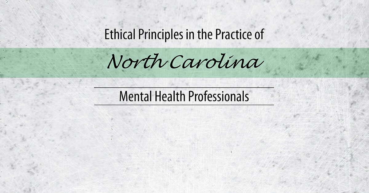 Ethical Principles in the Practice of North Carolina Mental Health ...