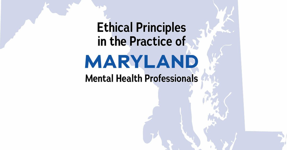 Ethical Principles in the Practice of Maryland Mental Health Professionals