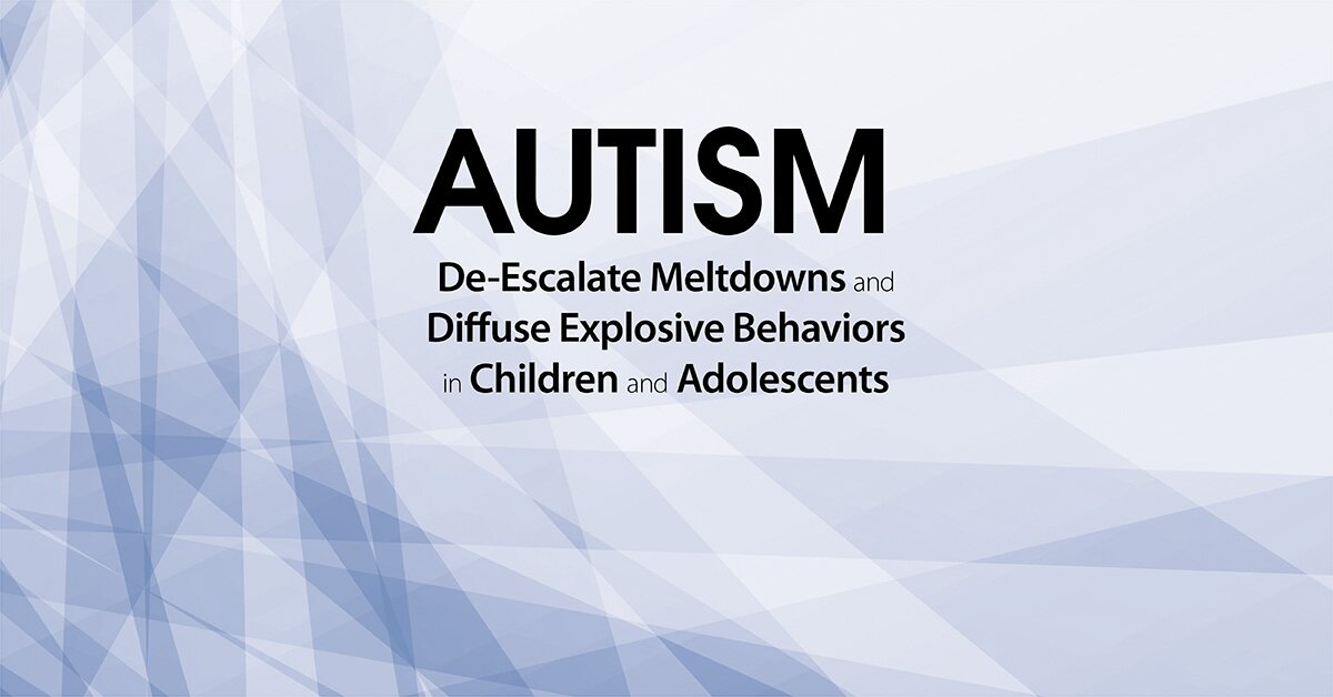 Autism: De-Escalate Meltdowns and Diffuse Explosive Behaviors in ...