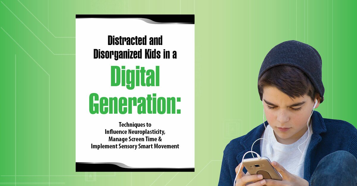 Distracted and Disorganized Kids in a Digital Generation: Techniques to ...