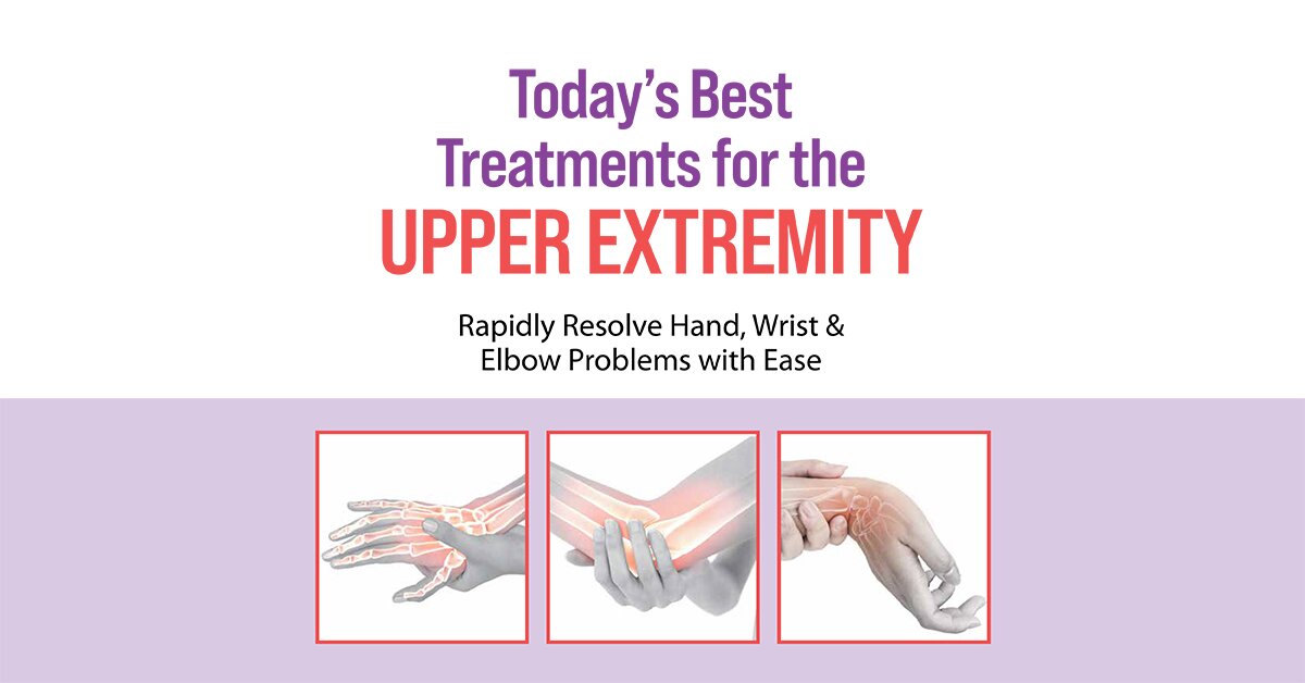 Today's Best Treatments for the Upper Extremity: Rapidly Resolve Hand ...