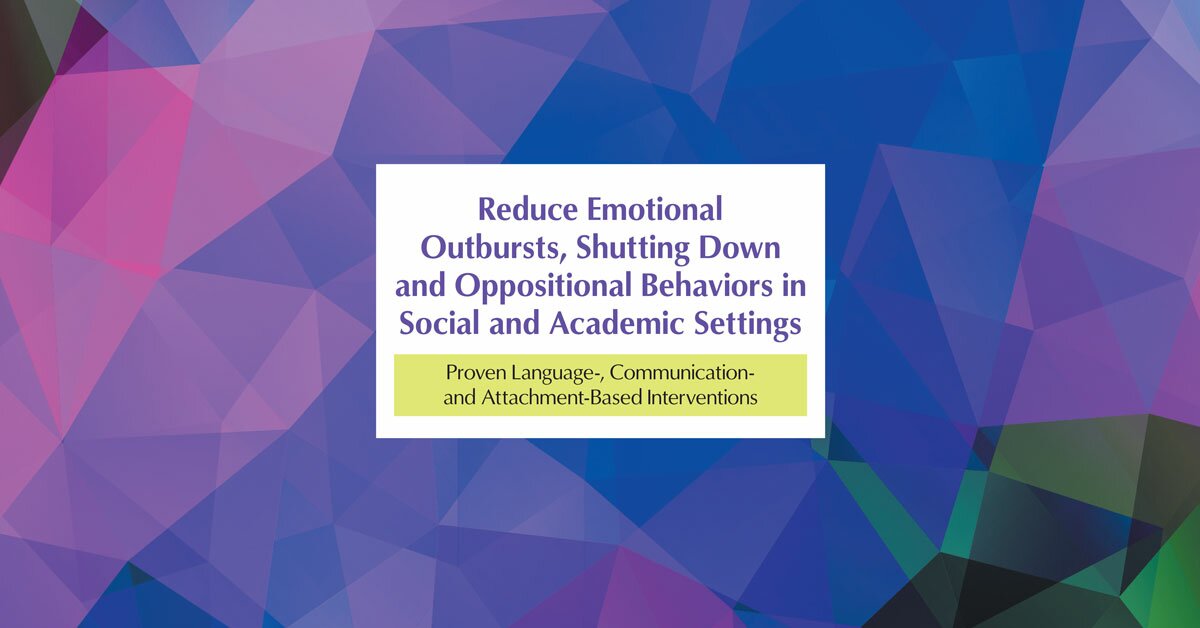 Reduce Emotional Outbursts, Shutting Down and Oppositional Behaviors in ...