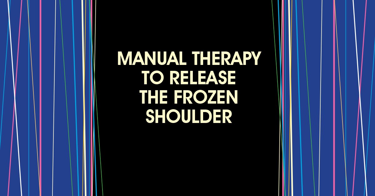 Manual Therapy to Release the Frozen Shoulder