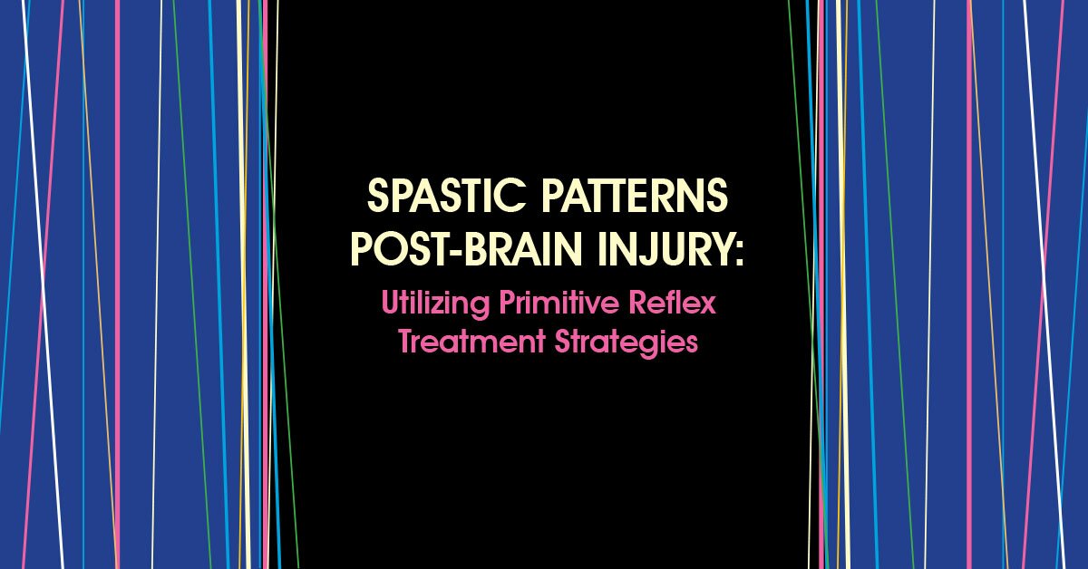 Spastic Patterns Post-Brain Injury: Utilizing Primitive Reflex ...