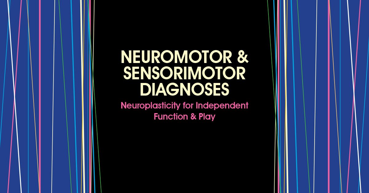 Neuromotor & Sensorimotor Diagnoses: Neuroplasticity for Independent ...