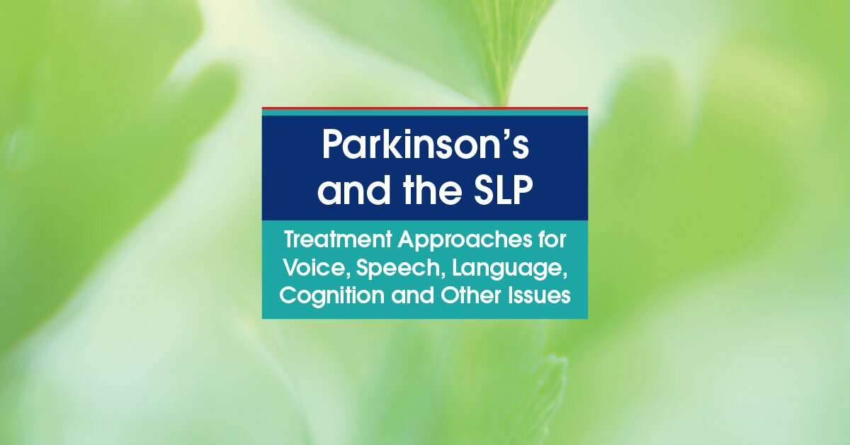 Parkinson’s and the SLP: Treatment Approaches for Voice, Speech ...