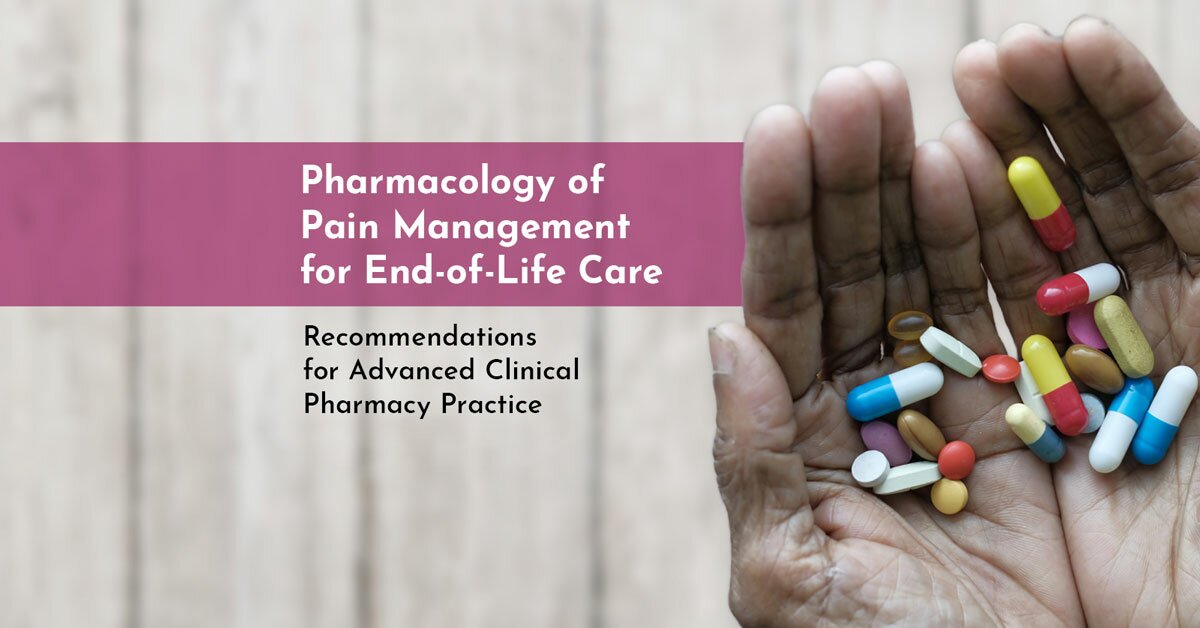 Pharmacology of Pain Management for End-of-Life Care: Recommendations ...
