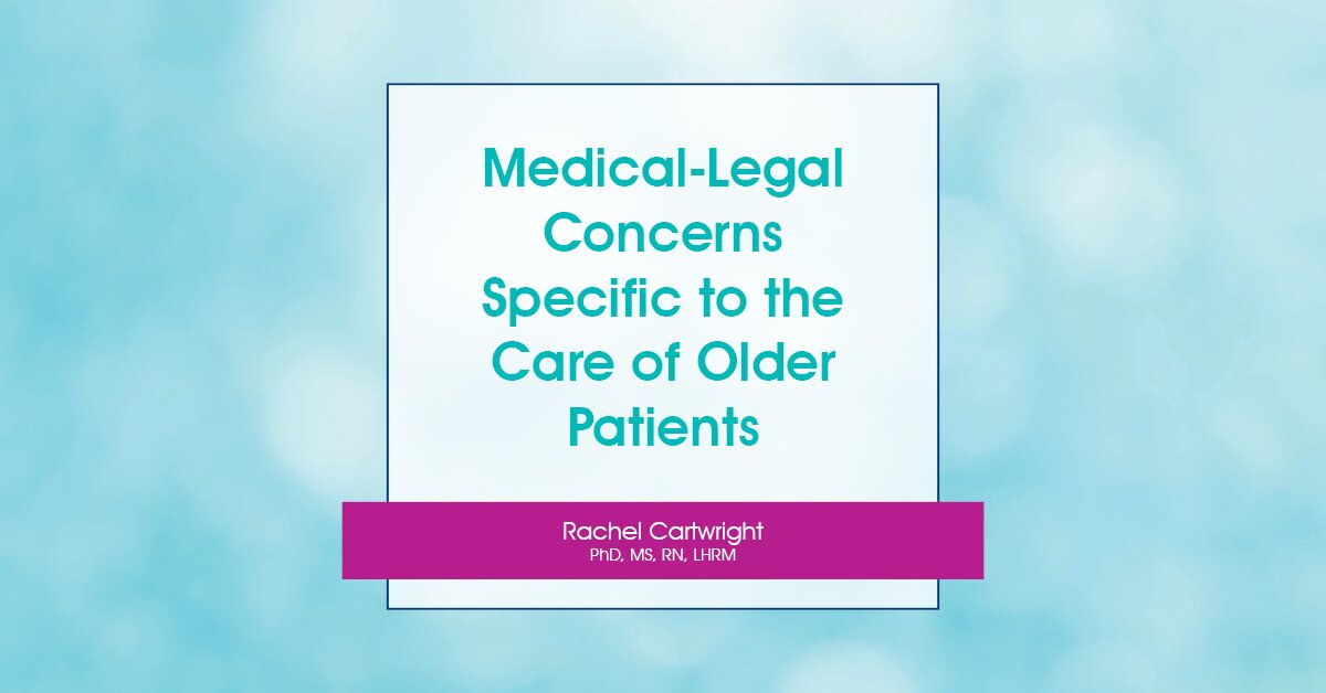 Medical-Legal Concerns Specific to the Care of Older Patients