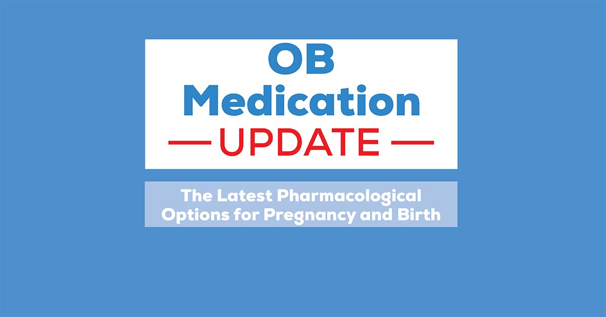 OB Medication Update: The Latest Pharmacological Options for Pregnancy ...